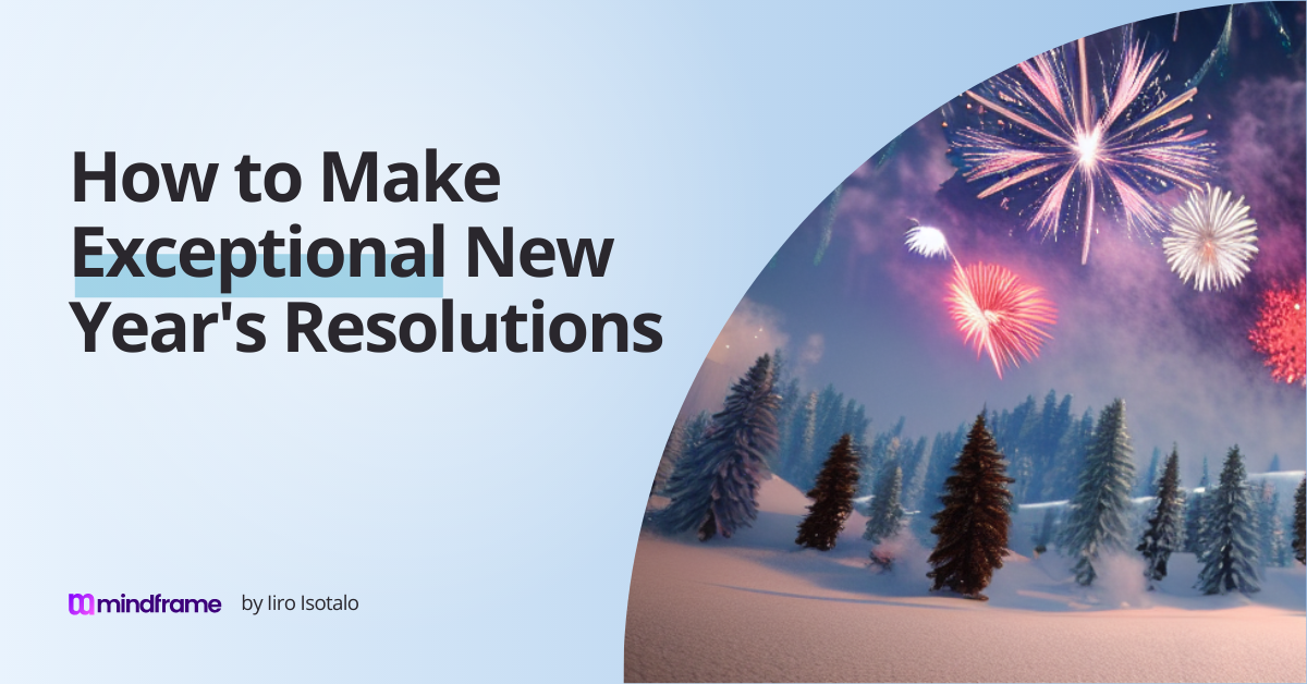 How to Make Exceptional New Year's Resolutions - Mindframe Blog